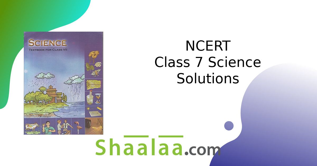 Chapter wise NCERT Class 7 Science Solutions Shaalaa