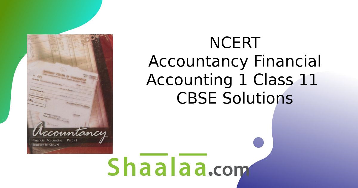 NCERT solutions for अकाऊंटन्सी - फायनॅन्शियल अकाउंटिंग पार्ट १ [इंग्रजी ...