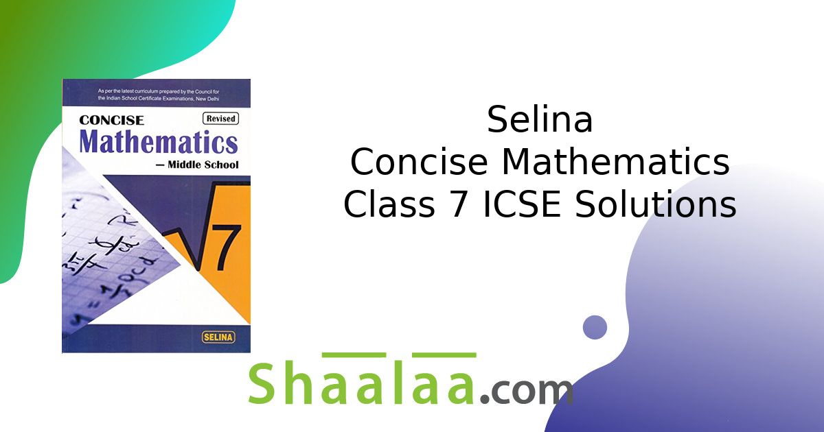 Selina Solutions For Concise Mathematics Class 7 ICSE Shaalaa Selina Solutions For Concise Mathematics Class 7 ICSE Shaalaa