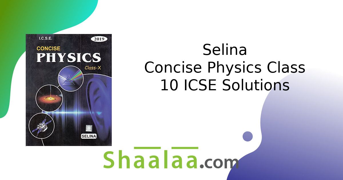 Selina Concise Physics Class 10 Solutions Shaalaa Selina Concise Physics Class 10 Solutions Shaalaa