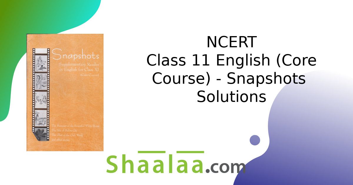 NCERT Solutions For Class 11 English Core Course Snapshots Chapter ncert-solutions-for-class-11-english-core-course-snapshots-chapter