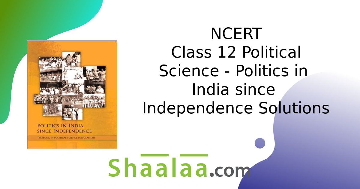 NCERT solutions for Political Science Politics in India Since ...